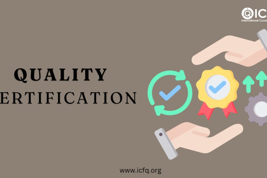 Why Quality Certifications Can Boost Your Career - ICFQ