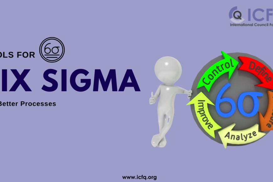 Top Six Sigma Tools for Better Processes - ICFQ