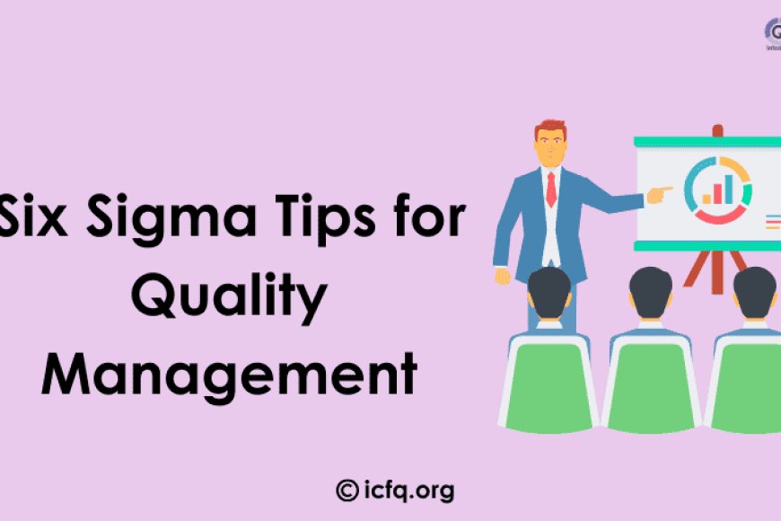 Six Sigma Tips for Quality Management - ICFQ