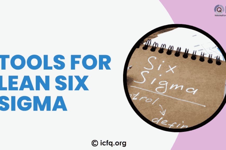 Tools for Lean Six Sigma: A Complete Guide - ICFQ