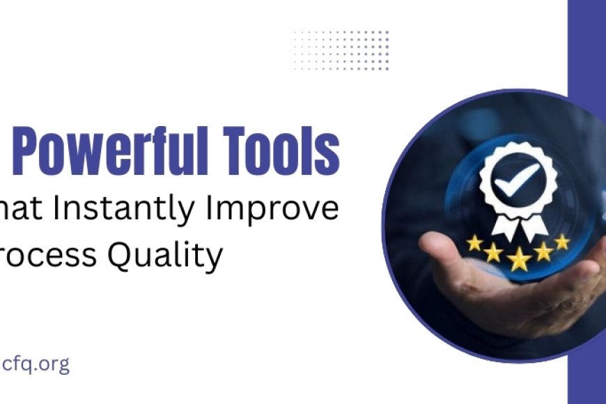 7 Powerful Tools That Instantly Improve Process Quality - ICFQ