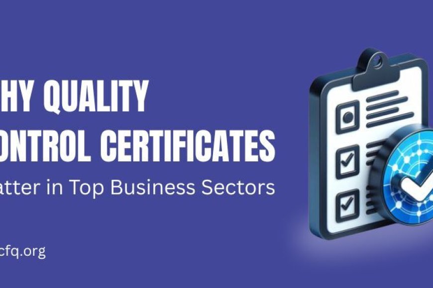 Why Quality Control Certificates Matter in Top Business Sectors - ICFQ